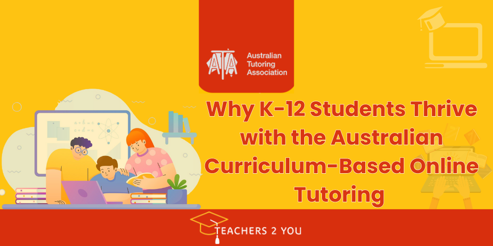 Why K-12 Students Excel with Australian Curriculum-Based Online Tutoring